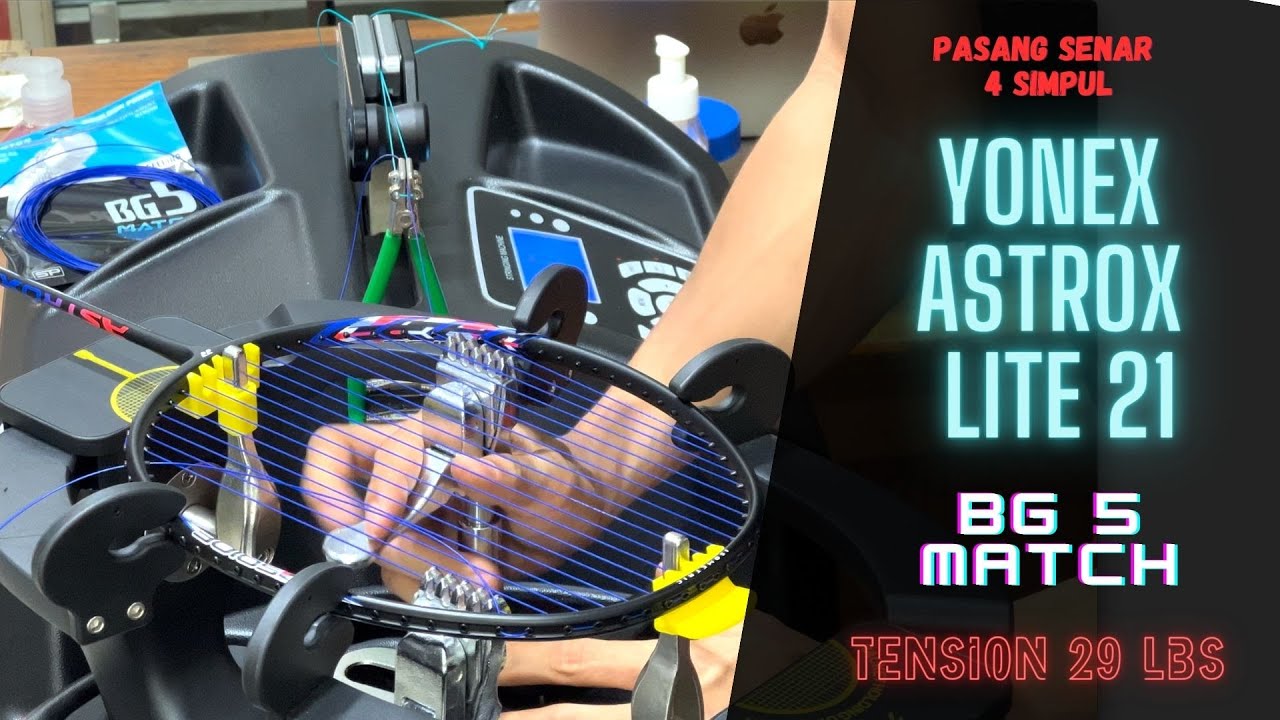 Pasang senar 4 simpul - YONEX Astrox Lite 21i & BG5 Match High Tension ...