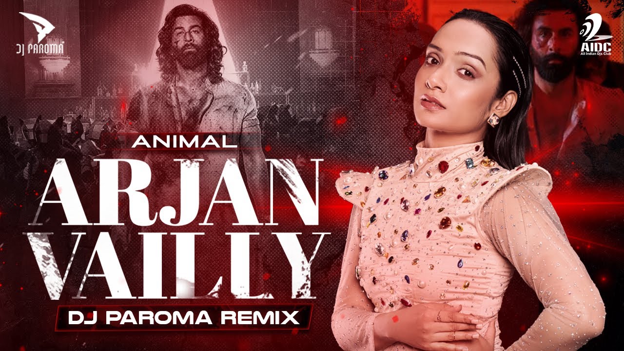 Arjan Vailly (Remix) | DJ Paroma | Animal | Ranbir Kapoor - YouTube
