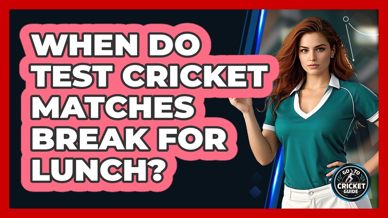 When Do Test Cricket Matches Break For Lunch? - YouTube