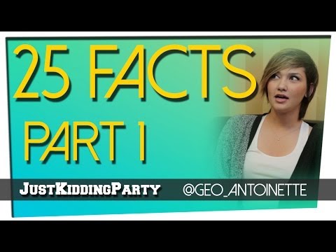 25 Facts - Geo Antoinette - Part 1
