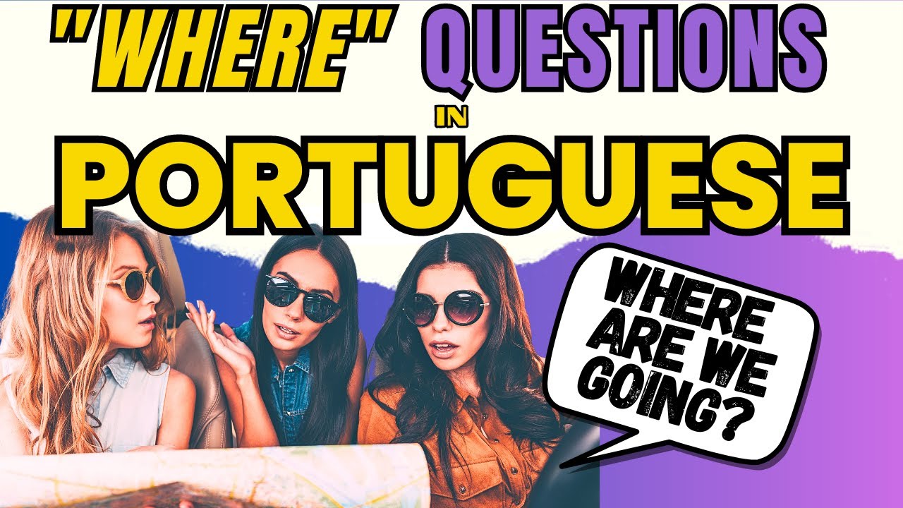 Start a Conversation in Portuguese | "WHERE" Questions in European ...