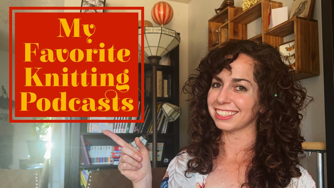 11 Knitting Podcasts you should be watching - YouTube