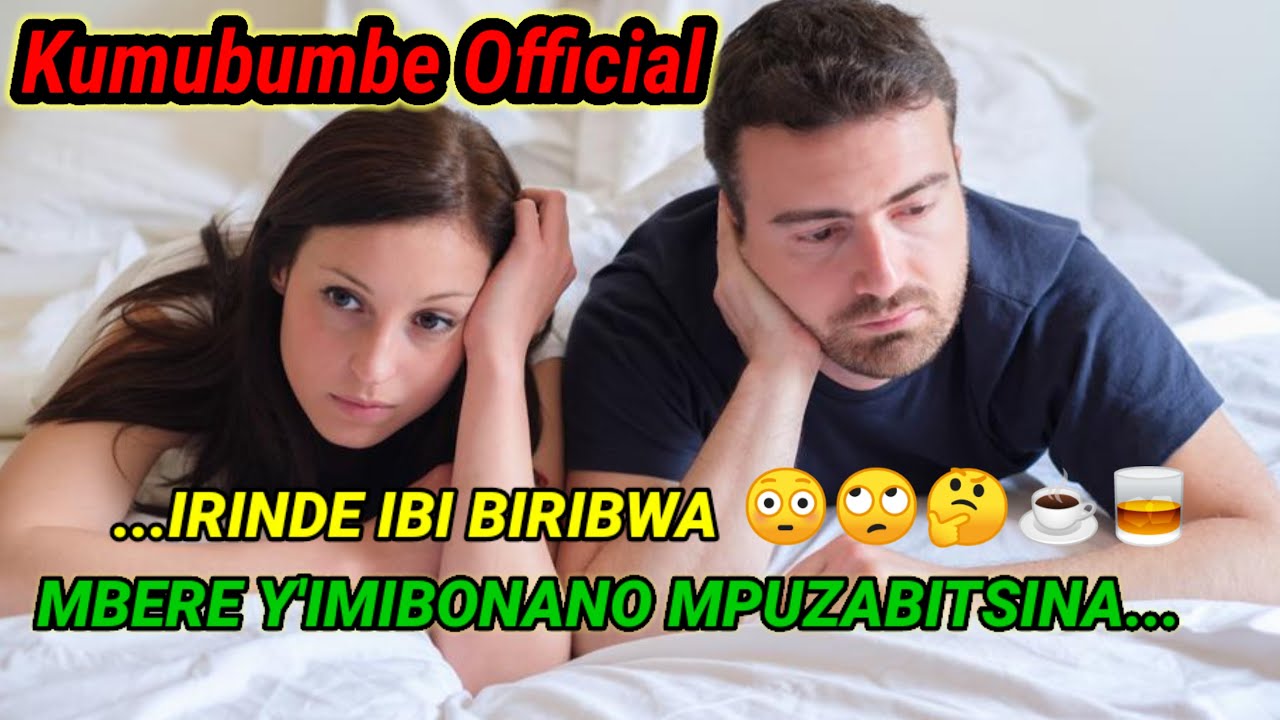 🔴SEX: IBI BIRIBWA NI BIBI CYANE IYO BIFASHWE MBERE YO GUKORA IMIBONANO ...
