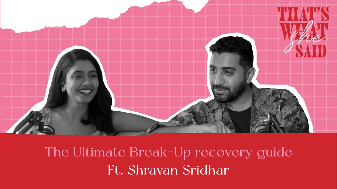 The Ultimate Break up recovery guide ft.Shravan Sridhar - YouTube