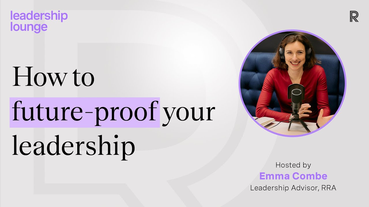 How to Future-Proof Your Leadership | Leadership Lounge - YouTube