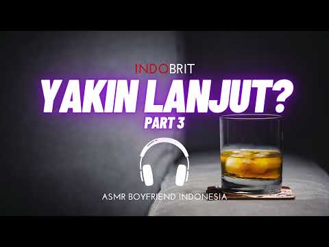 Kamu Ketahuan Mabuk | Yakin Lanjut Part 3 | ASMR Boyfriend Indonesia Roleplay