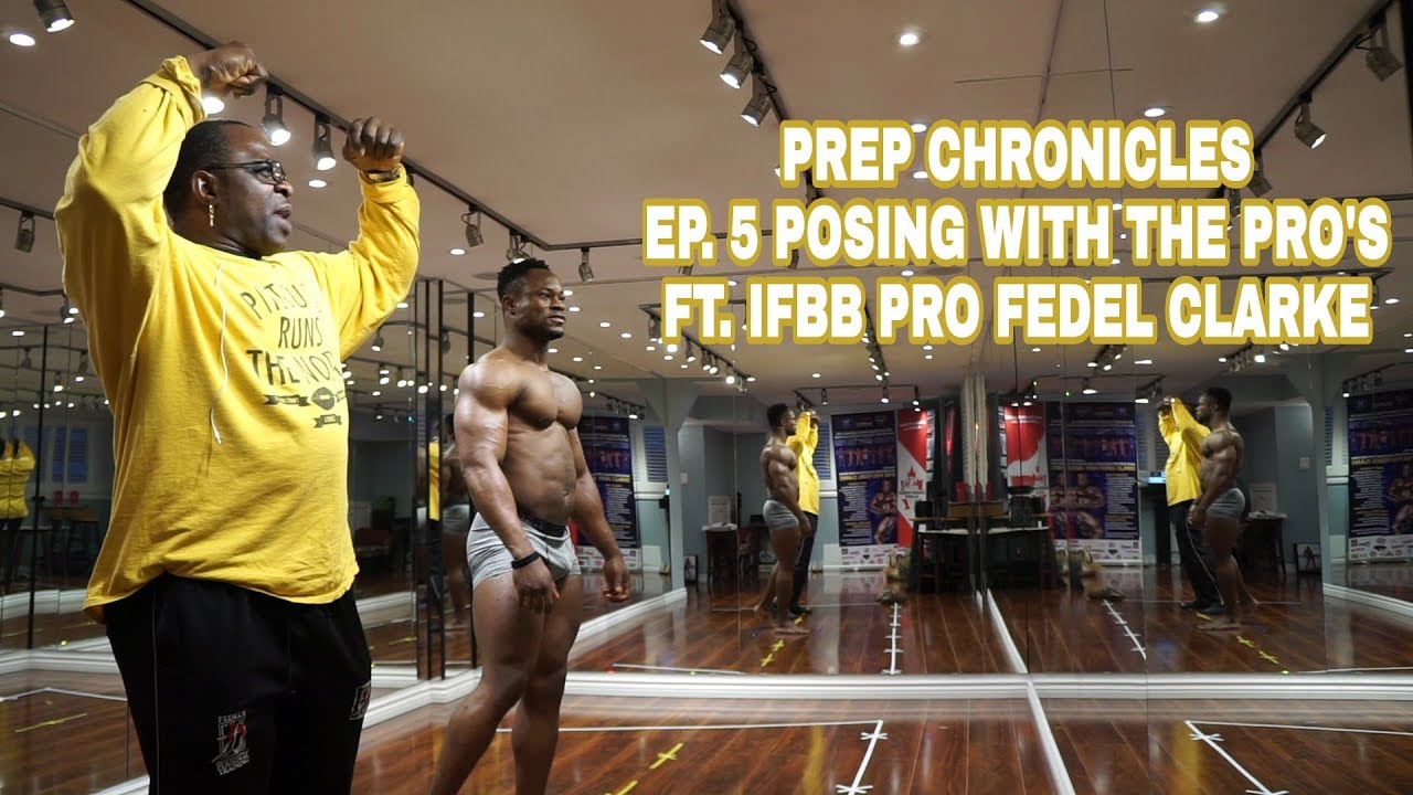 PREP CHRONICLES EP 5 POSING WITH THE PROS FT IFBB PRO FEDEL CLARKE ...