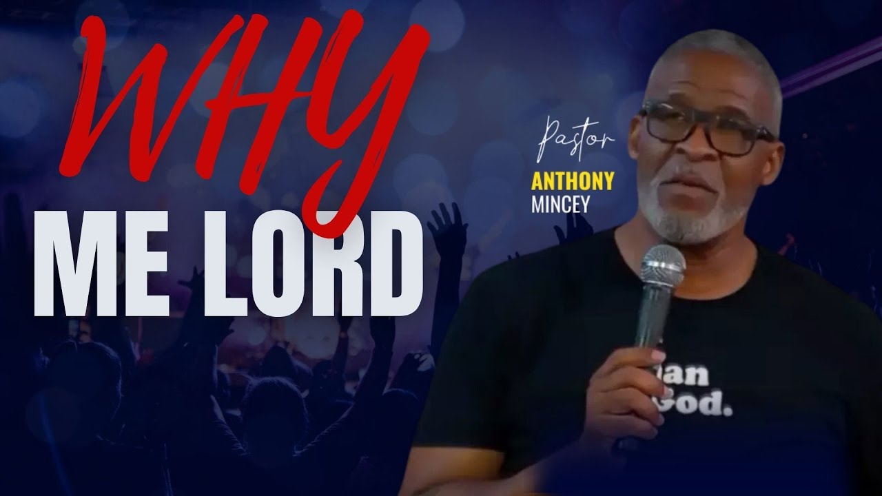 "Why Me Lord" | Pastor Anthony Mincey - YouTube
