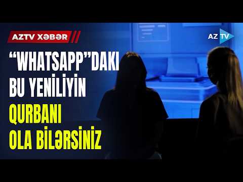 “WhatsApp” istifadəçilərinin DİQQƏTİNƏ: Tətbiqdəki bu yenilik sizi hakerlərin QURBANINA çevirə bilər