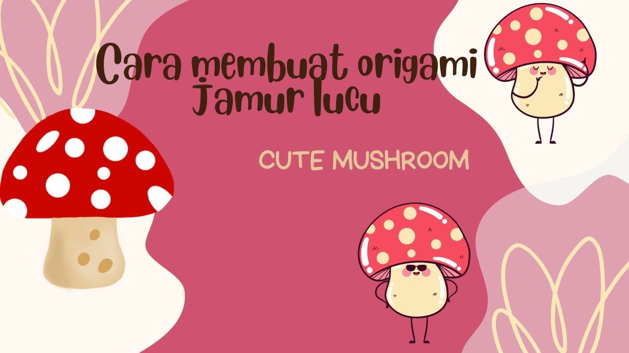 CARA MUDAH MEMBUAT ORIGAMI JAMUR LUCU | CUTE MUSHROOM ORIGAMI | ORIGAMI ...