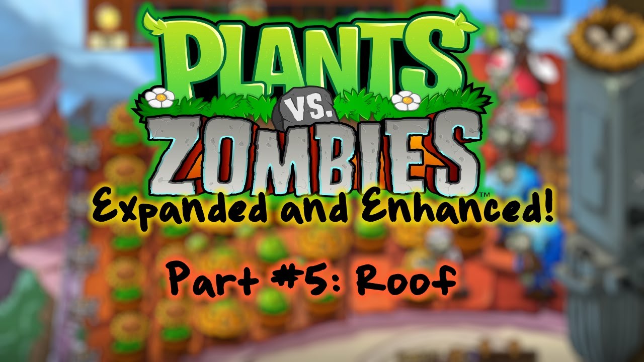 PVZ: Expanded and Enhanced - Part 5 - Roof - YouTube