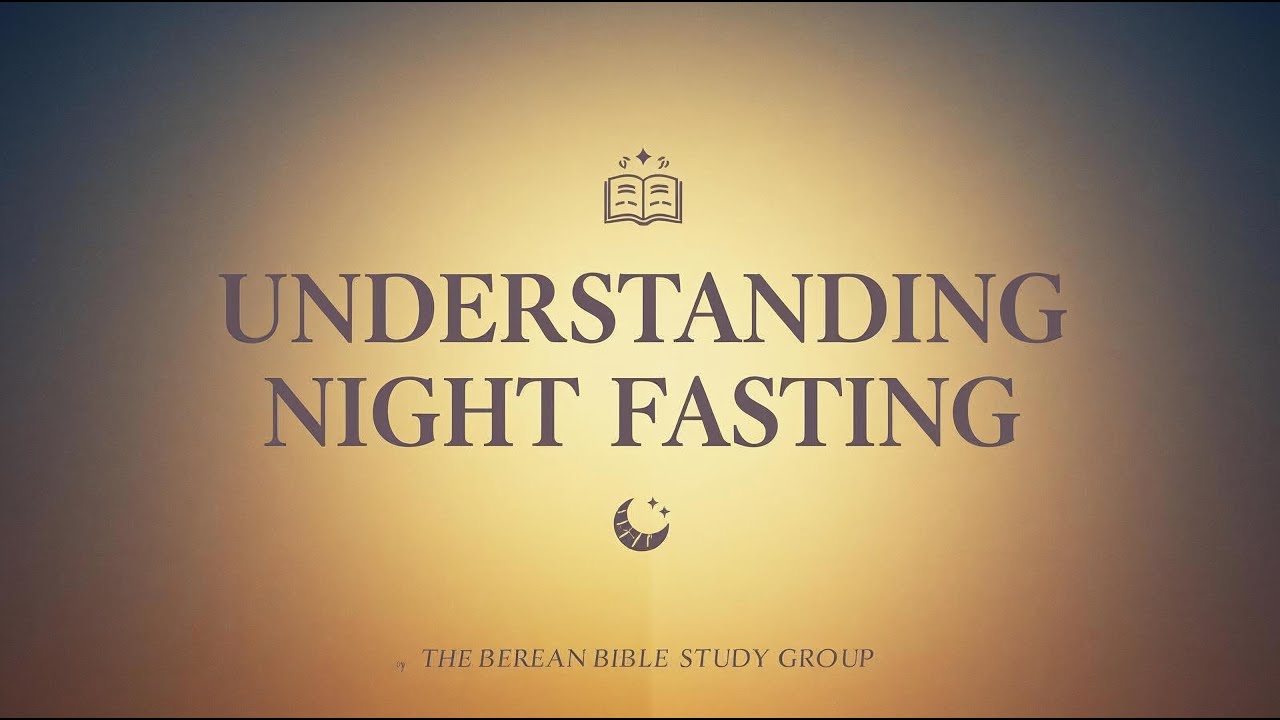 UNDERSTANDING NIGHT FASTING - EMEKA ANSLEM | THE BEREAN BIBLE STUDY ...