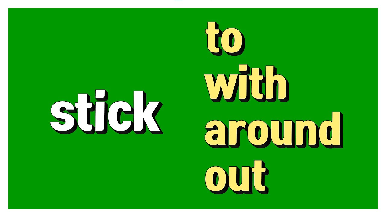 stick to/with: 굳게 지키다, 방침을 고수하다 // stick around: (어떤 곳에(서)) 가지 않고 있다 ...