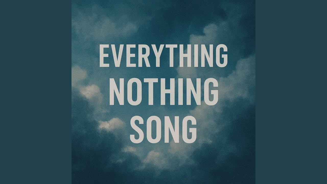 Everything nothing song - YouTube