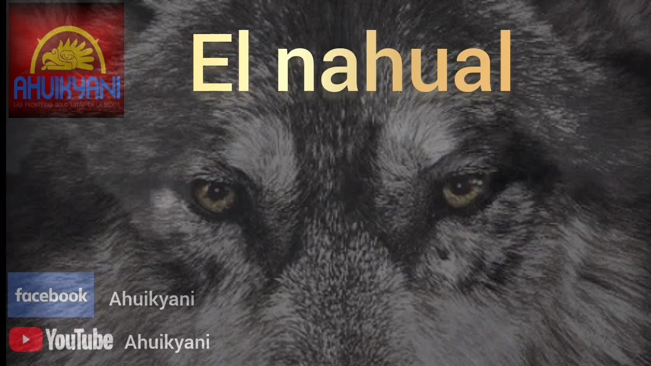 Leyenda Del Nahual El Misterio De Ser Hombre Y Bestia A