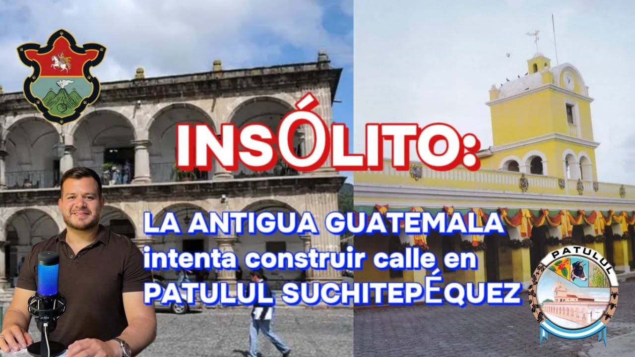 ¿Por qué la municipalidad de La Antigua Guatemala pretendía construir ...