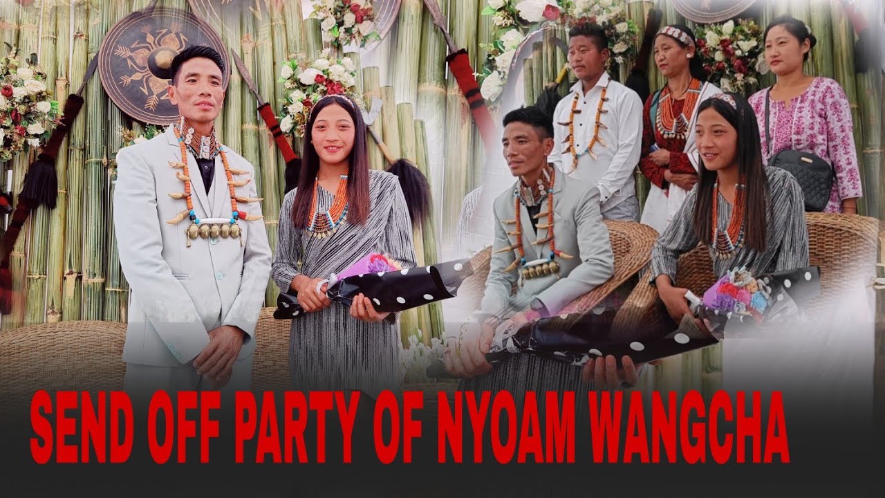 SEND OFF PARTY of | Nyoam Wangcha | Zangkham Village Mon Nagaland ...