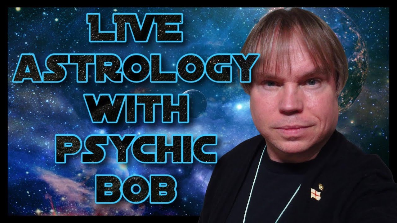 PSYCHIC BOB'S ASTROLOGY FORECAST & HOROSCOPES (ALL ZODIAC SIGNS) - YouTube