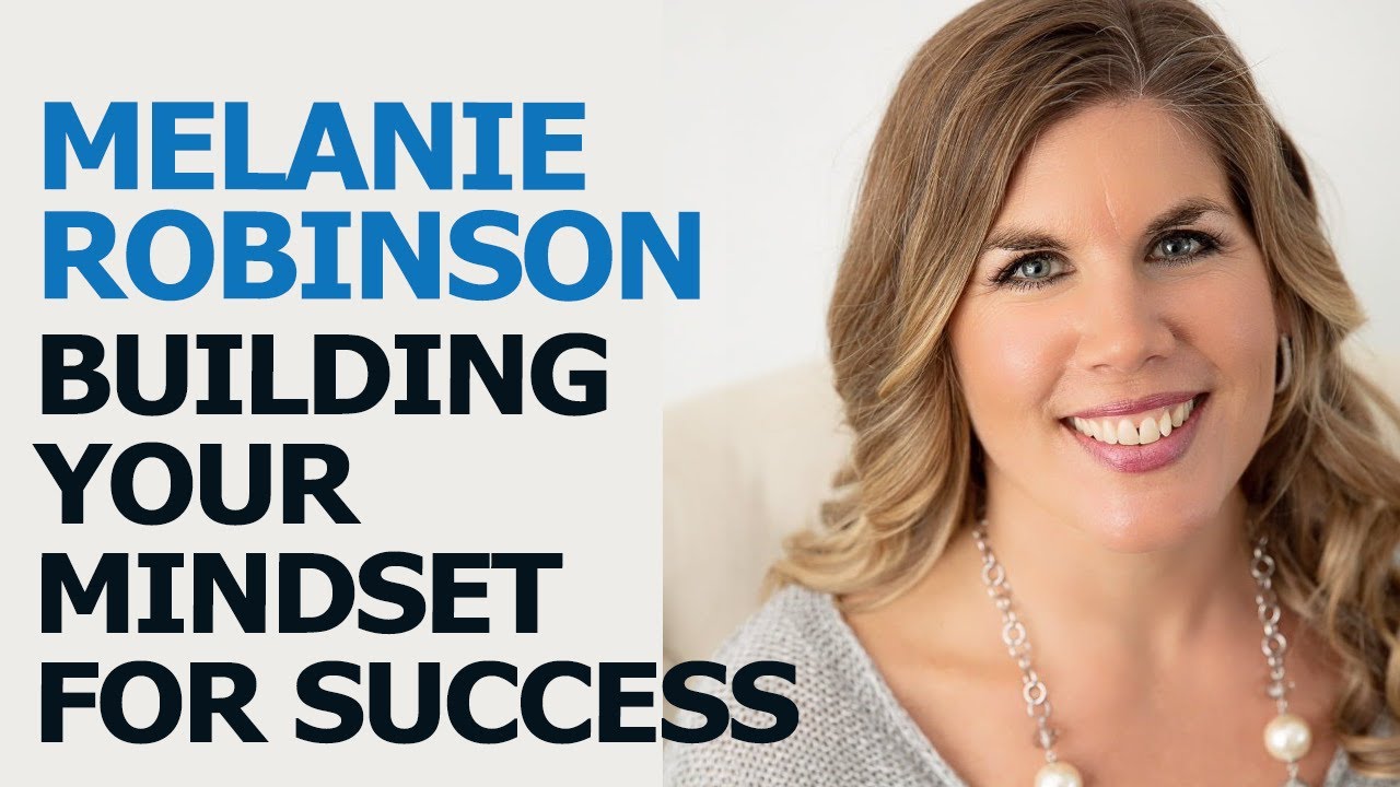 Building your Mindset for Success with Melanie Robinson! - YouTube