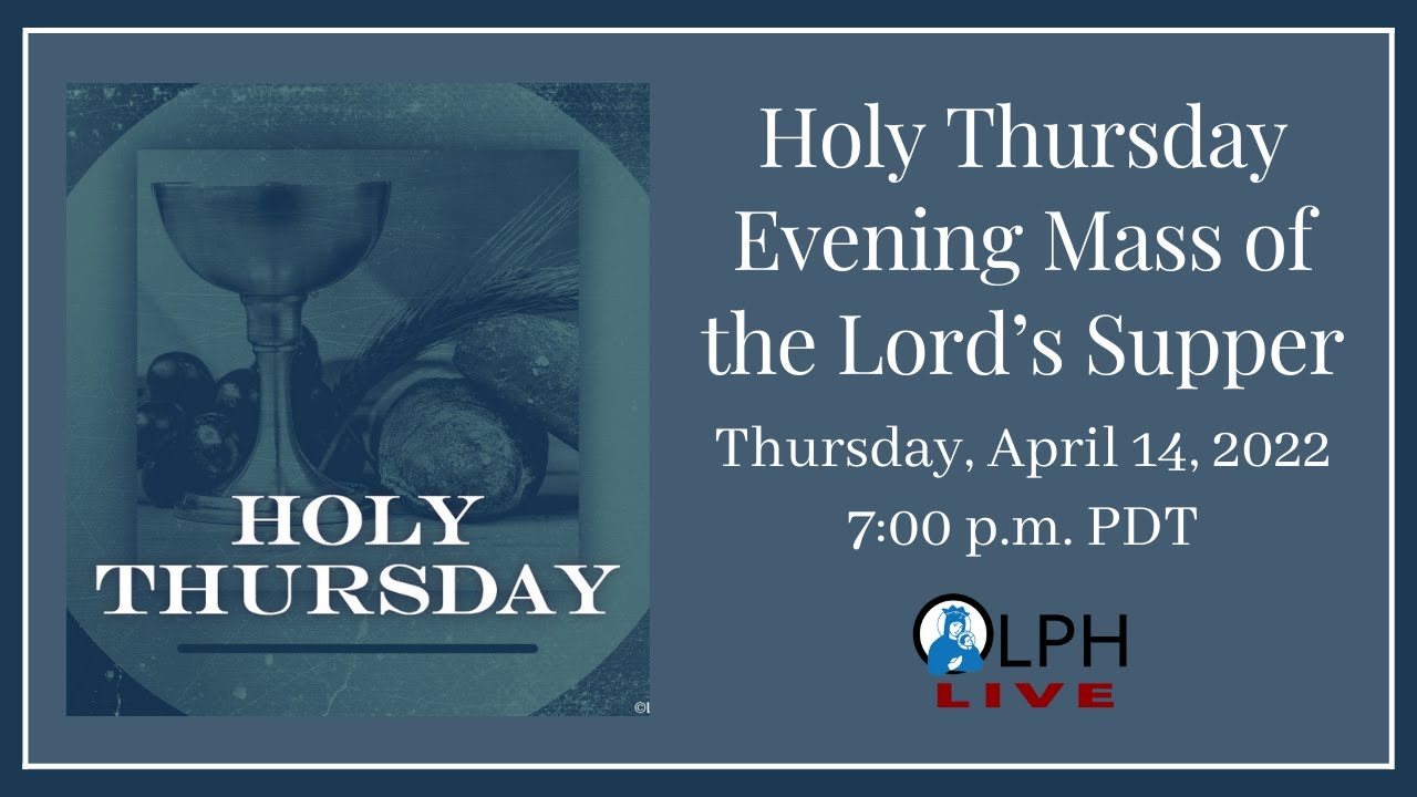04/14/22 - Holy Thursday Evening Mass of the Lord’s Supper @ 7 PM Mass ...