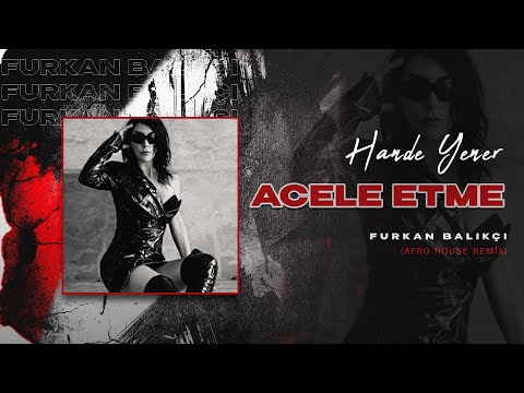 Hande Yener - Acele Etme (Furkan Balıkçı Afro House Remix)