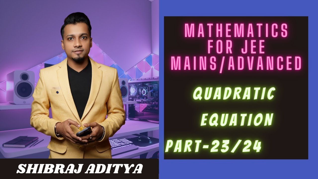 Best IIT JEE Maths Lectures | QUADRATIC EQUATION | Part-23&24 | Class ...