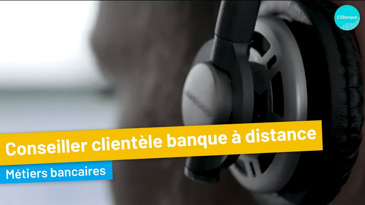 Le métier de conseiller clientèle banque à distance | ESBanque - YouTube