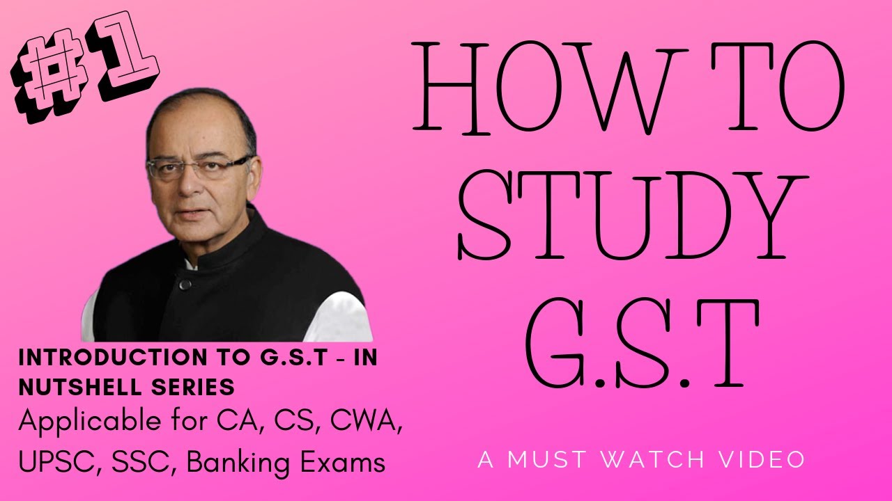 How to study GST (2019) - Introduction to GST Series - Complete ...