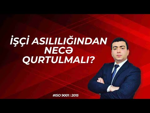 İşçi asılılığından necə qurtulmalı?   | ISO 9001 | VÜSAL MAHMUDOV