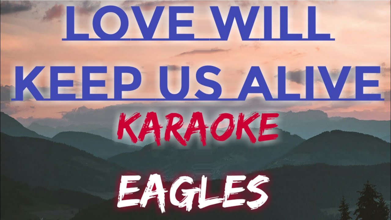 LOVE WILL KEEP US ALIVE - EAGLES (KARAOKE VERSION) - YouTube