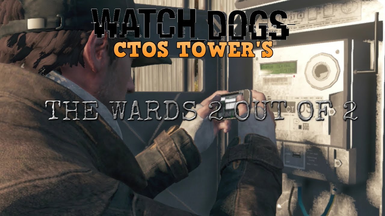 WATCH DOGS - CTOS TOWER'S - THE WARDS (1 OF 2) - YouTube