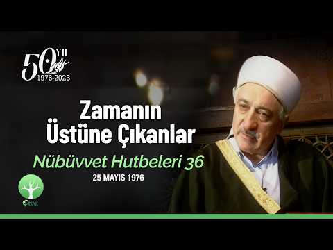 Zamanın Üstüne Çıkanlar | Nübüvvet Hutbeleri 36 | 28 Mayıs 1976 | 4K