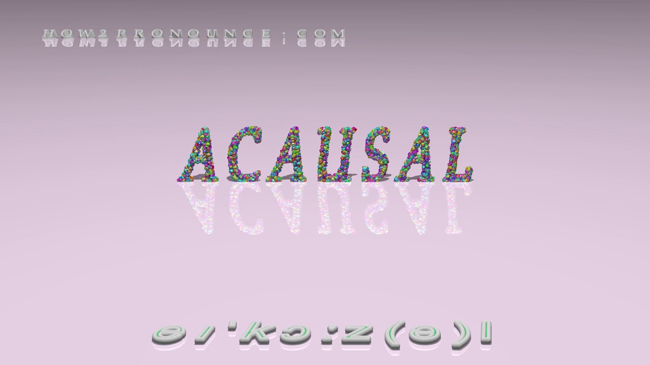 acausal - pronunciation + Examples in sentences and phrases - YouTube