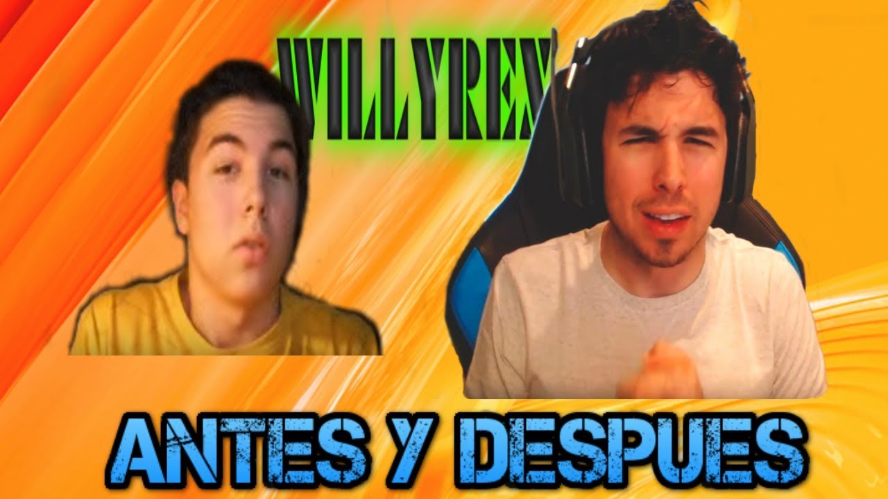 Willyrex ANTES Y DESPUES (2010-2018) - YouTube
