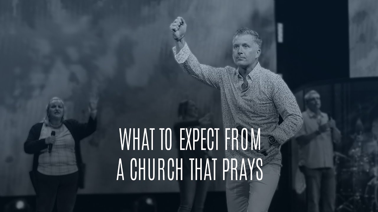 What To Expect From A Church That Prays - YouTube