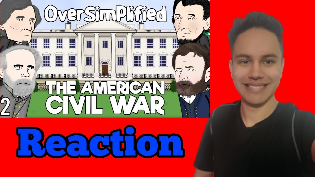 OverSimplified American Civil War Pt.2 (Reaction) - YouTube