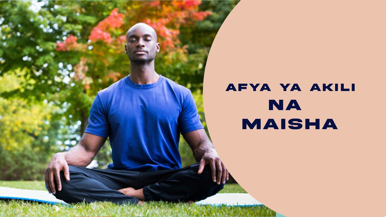 AFYA TIPS: UMUHIMU WA AFYA NJEMA YA AKILI KATIKA MAISHA YA KAWAIDA - YouTube