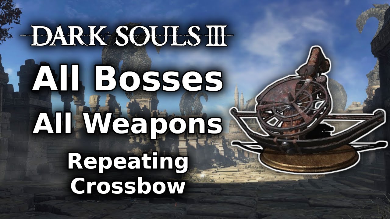 Dark Souls 3 Repeating Crossbow Playthrough || All Bosses All Weapons ...