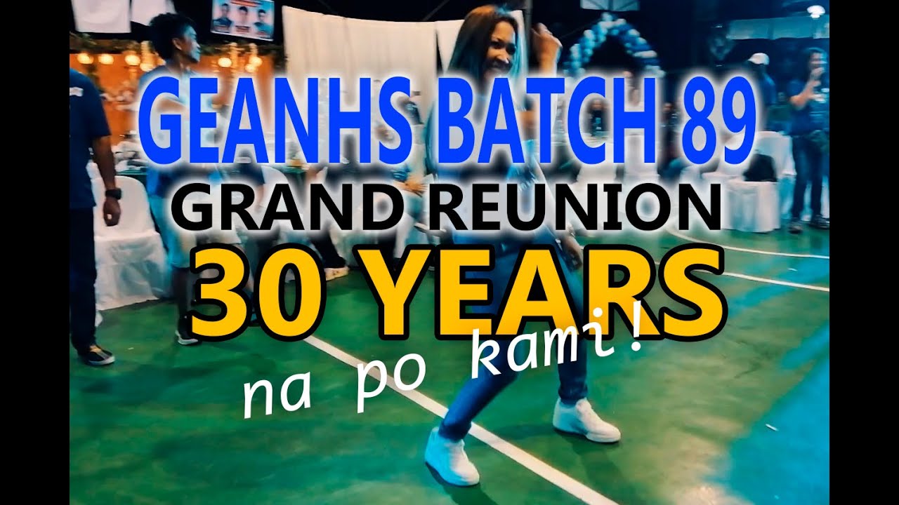 GEANHS BATCH 89 GRAND REUNION 30 YEARS - YouTube