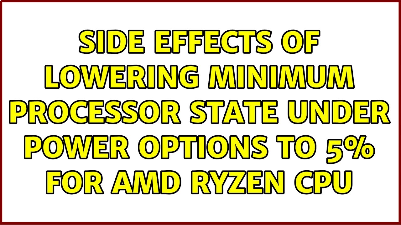 Side effects of lowering minimum processor state under power options to ...