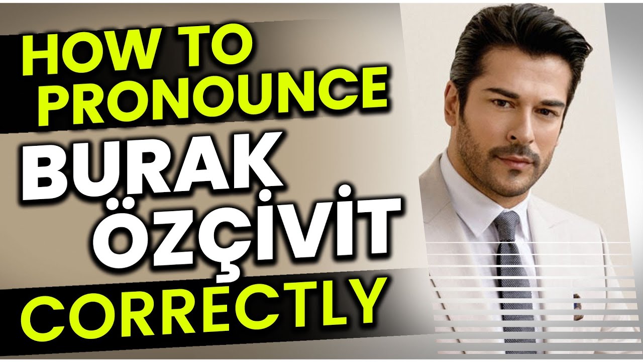 How to Pronounce (Say) Burak Özçivit "CORRECTLY" in Turkish? - YouTube