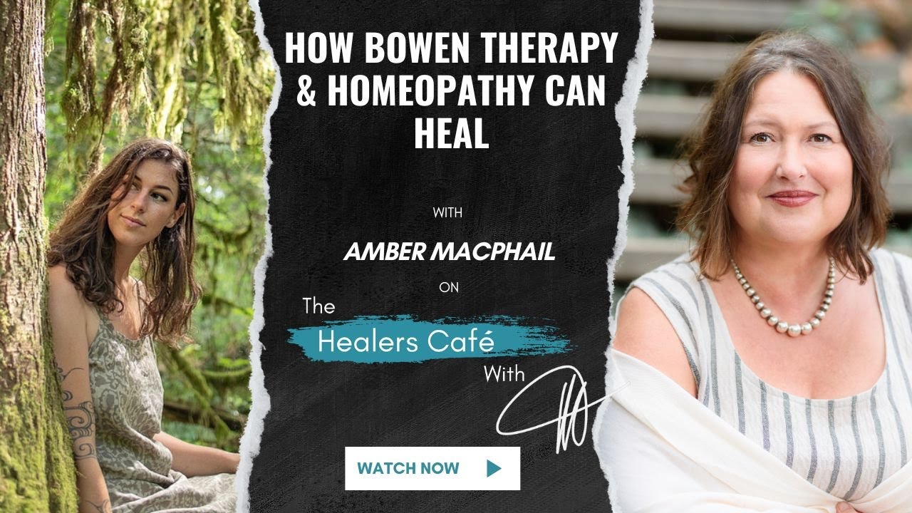 How Bowen Therapy and Homeopathy Can Heal with Amber McPhail on The Healers Café with Manon ...