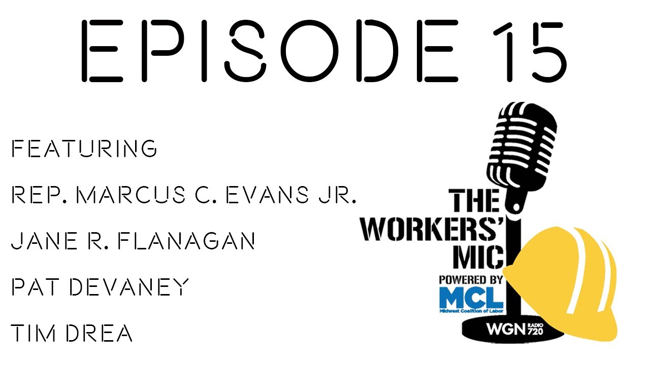 The Workers Mic - Ep. 15 Rep. Marcus C. Evans Jr., Jane R. Flanagan ...