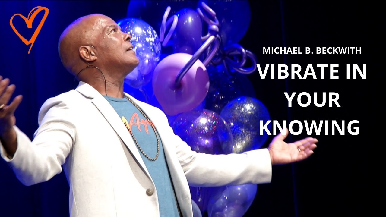 Vibrate In Your Knowing! w/ Michael B. Beckwith - YouTube