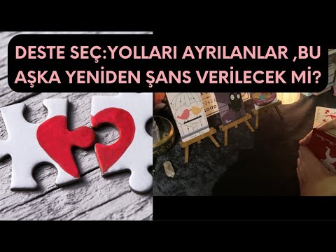 DESTE SEÇ:YOLLARI AYRILANLAR BİRLEŞECEKLER Mİ?PİŞMAN MI?
