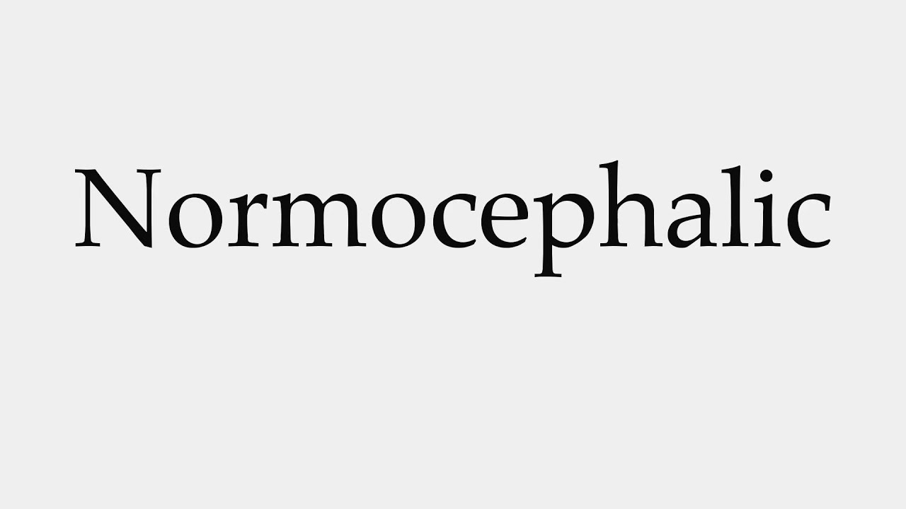 How to Pronounce Normocephalic - YouTube