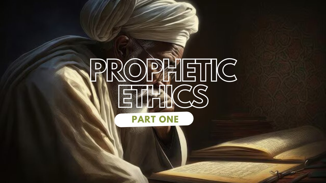 "Understanding Islamic Prophetic Ethics: A Guide to Moral Excellence ...