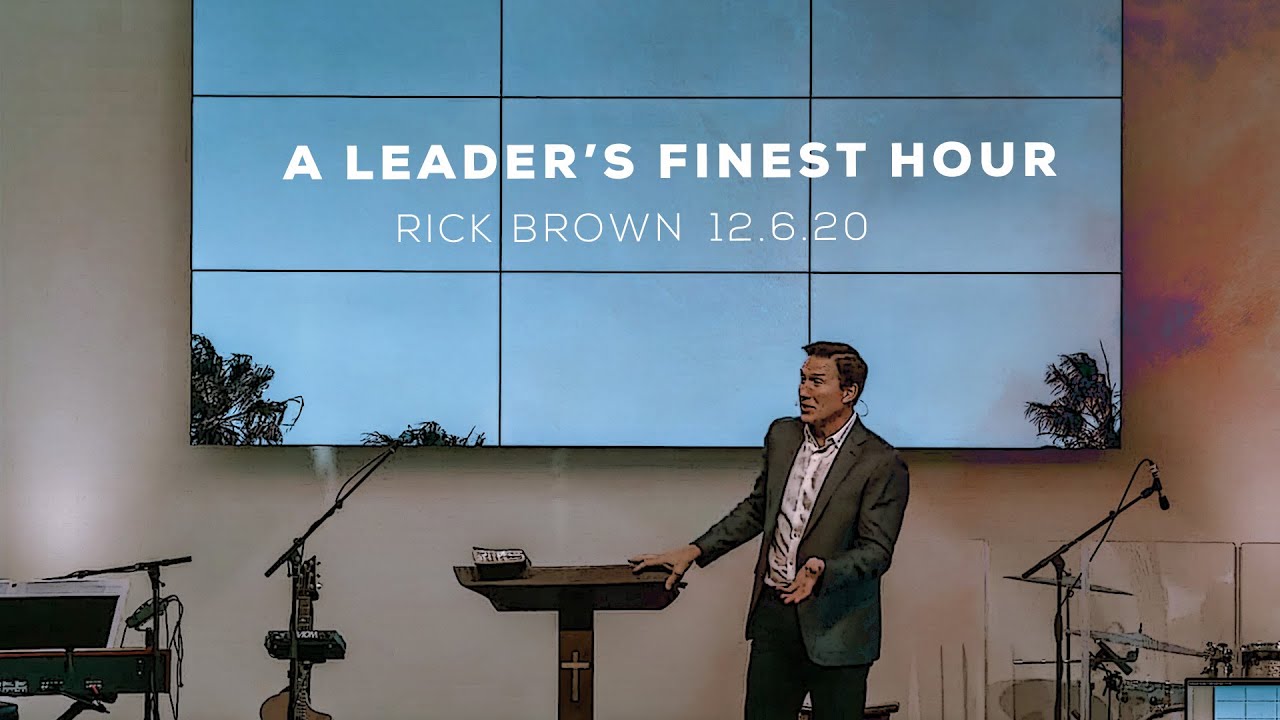 A Leader's Finest Hour | Pastor Rick Brown - YouTube