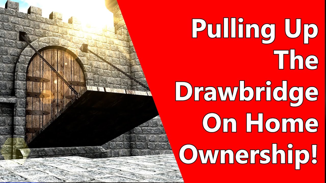 Pulling Up The Drawbridge On Home Ownership! - YouTube