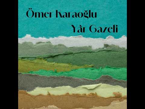 Ömer Karaoğlu - Yâr Gazeli